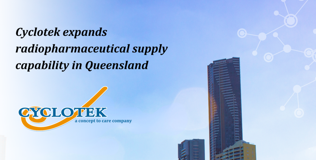 Cyclotek Expands Radiopharmaceutical Capacity in Queensland: A New Era ...
